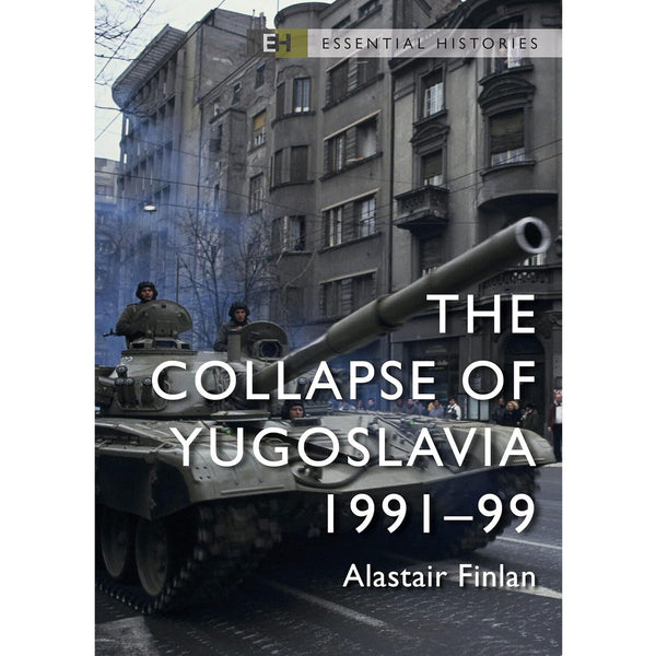 Collapse of Yugoslavia 1991-99 (Essential Histories) – Royal Armouries ...