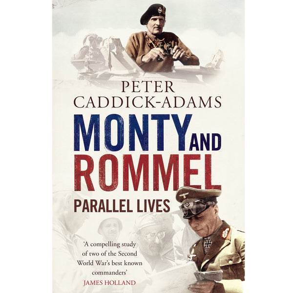 Monty and Rommel: Parallel Lives by Prof. Peter Caddick-Adams – Royal Armouries Museum Shop