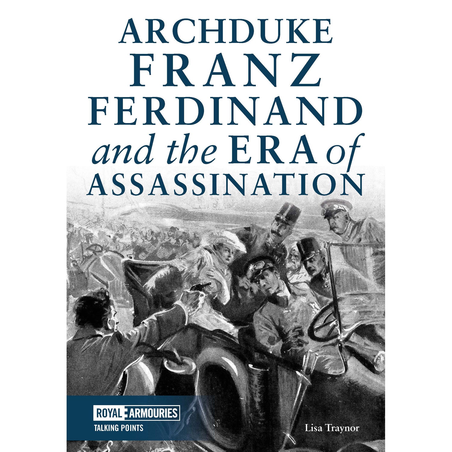 Archduke Franz Ferdinand and the Era of Assassination – Royal Armouries ...