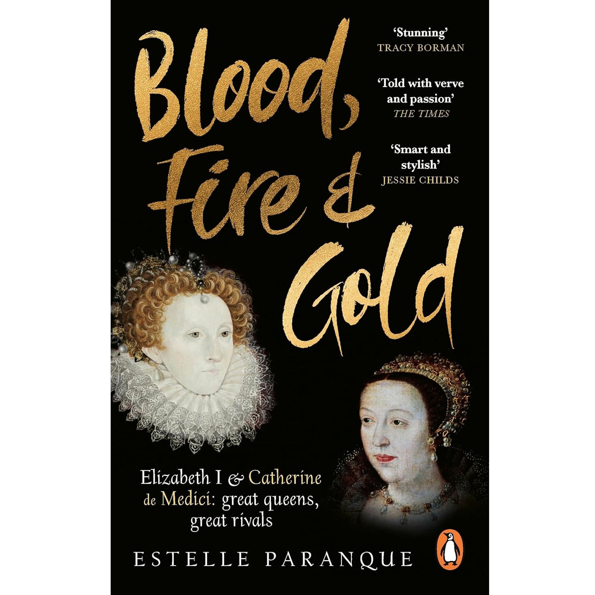Blood, Fire and Gold: The Story of Elizabeth I and Catherine de Medici ...