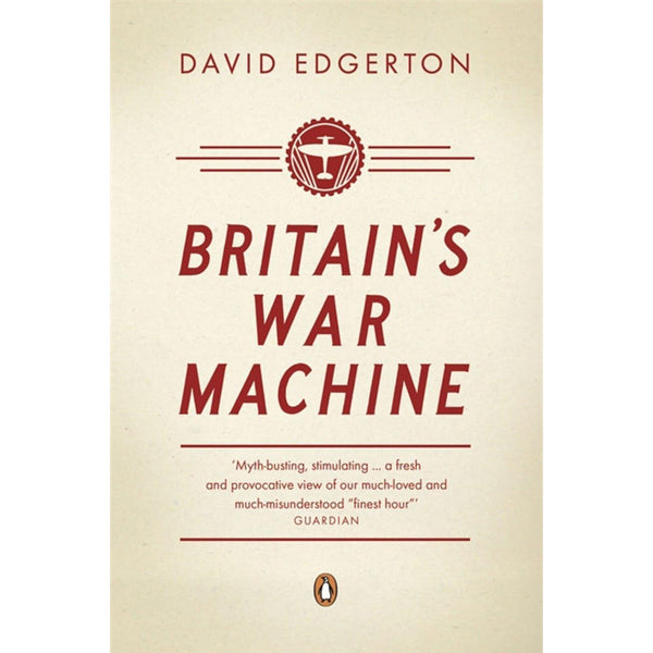 Britain's War Machine: Weapons, Resources and Experts in the Second Wo ...
