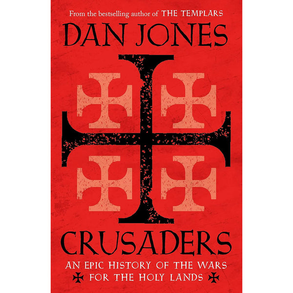 Crusaders: An Epic History of the Wars for the Holy Lands by Dan Jones ...
