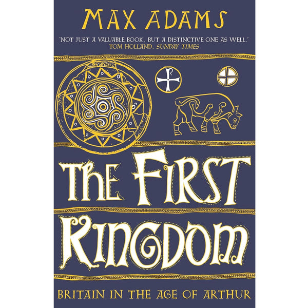 First Kingdom Britain In The Age of Arthur by Max Adams – Royal ...