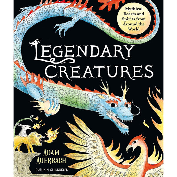 Legendary Creatures: Mythical Beasts and Spirits from Around the World ...