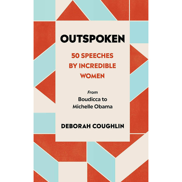 Outspoken: 50 Speeches by Incredible Women from Boudicca to Michelle O ...