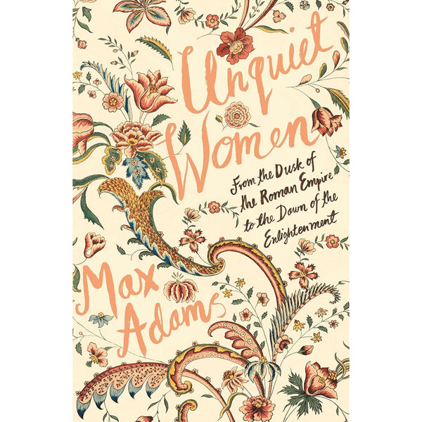 Unquiet Women: From the Dusk of the Roman Empire to the Dawn of the En ...