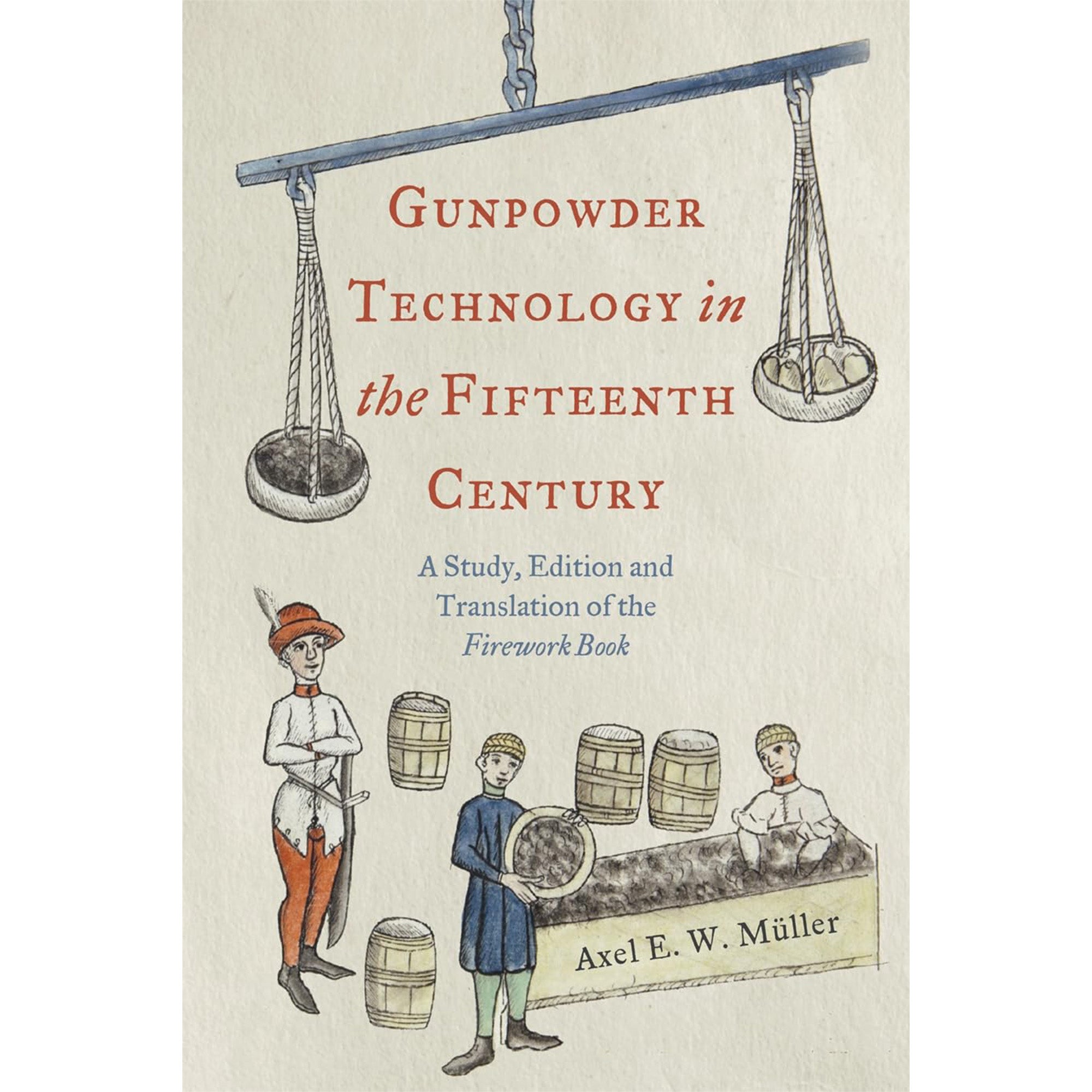 Gunpowder Technology in the Fifteenth Century: A Study, Edition and Tr ...
