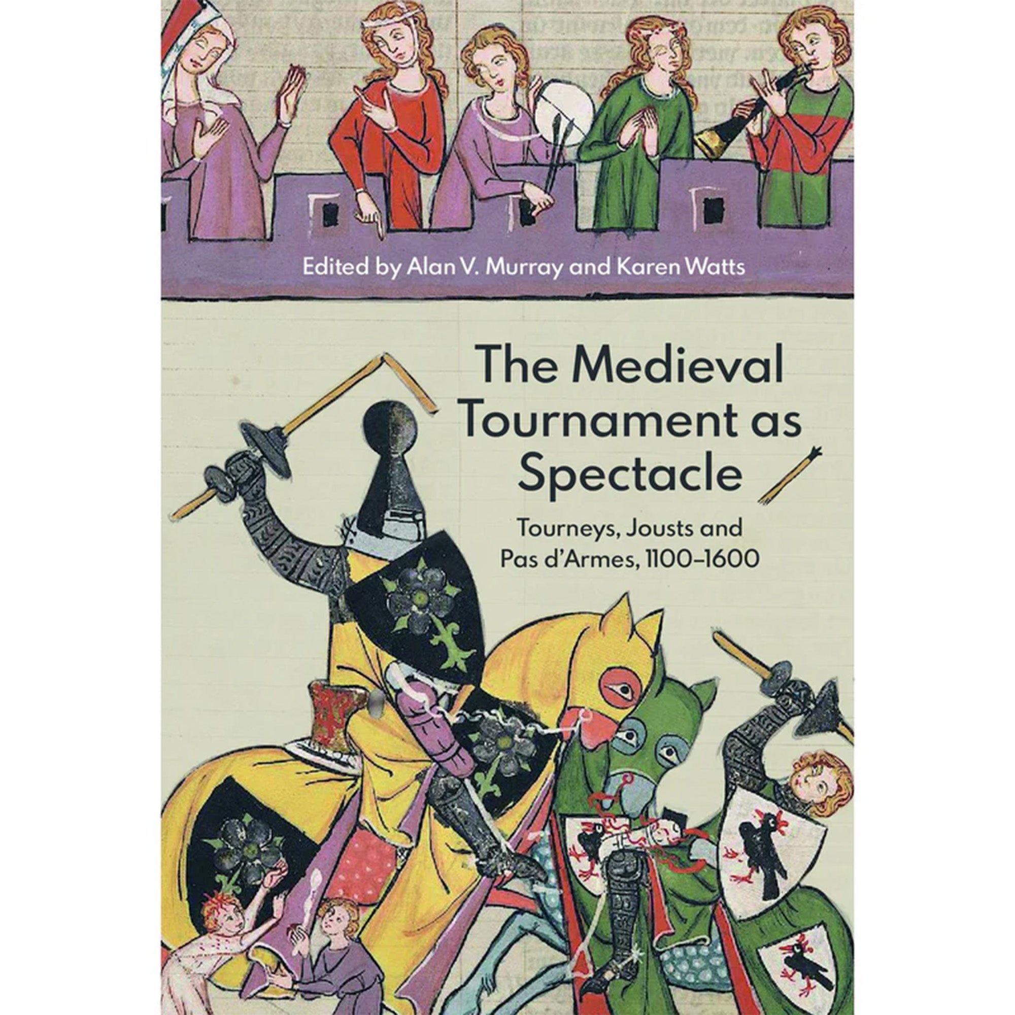 Medieval Tournament as Spectacle: Tourneys, Jousts and Pas d'Armes, 11 ...