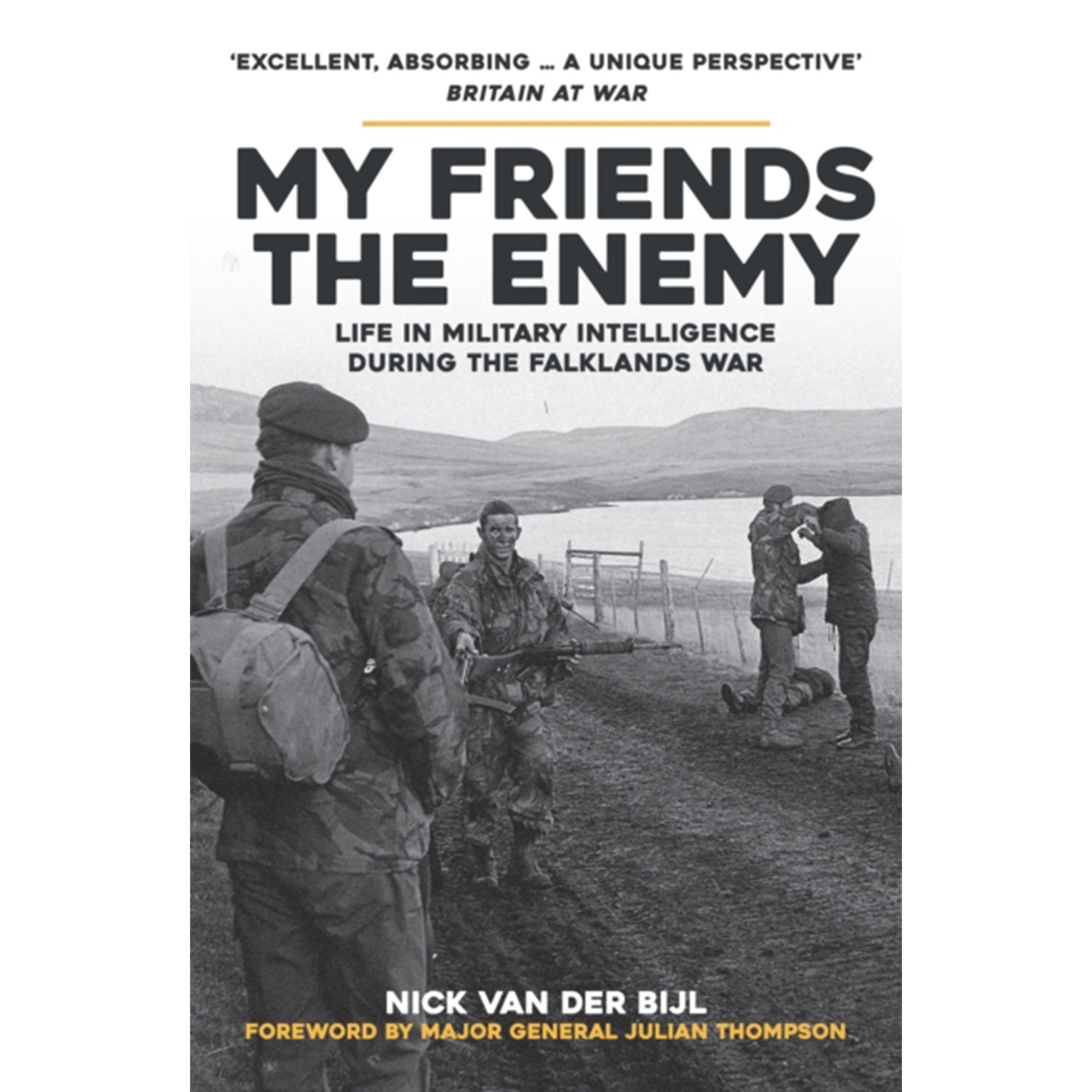 My Friends, The Enemy: Life in Military Intelligence During the Falkla ...